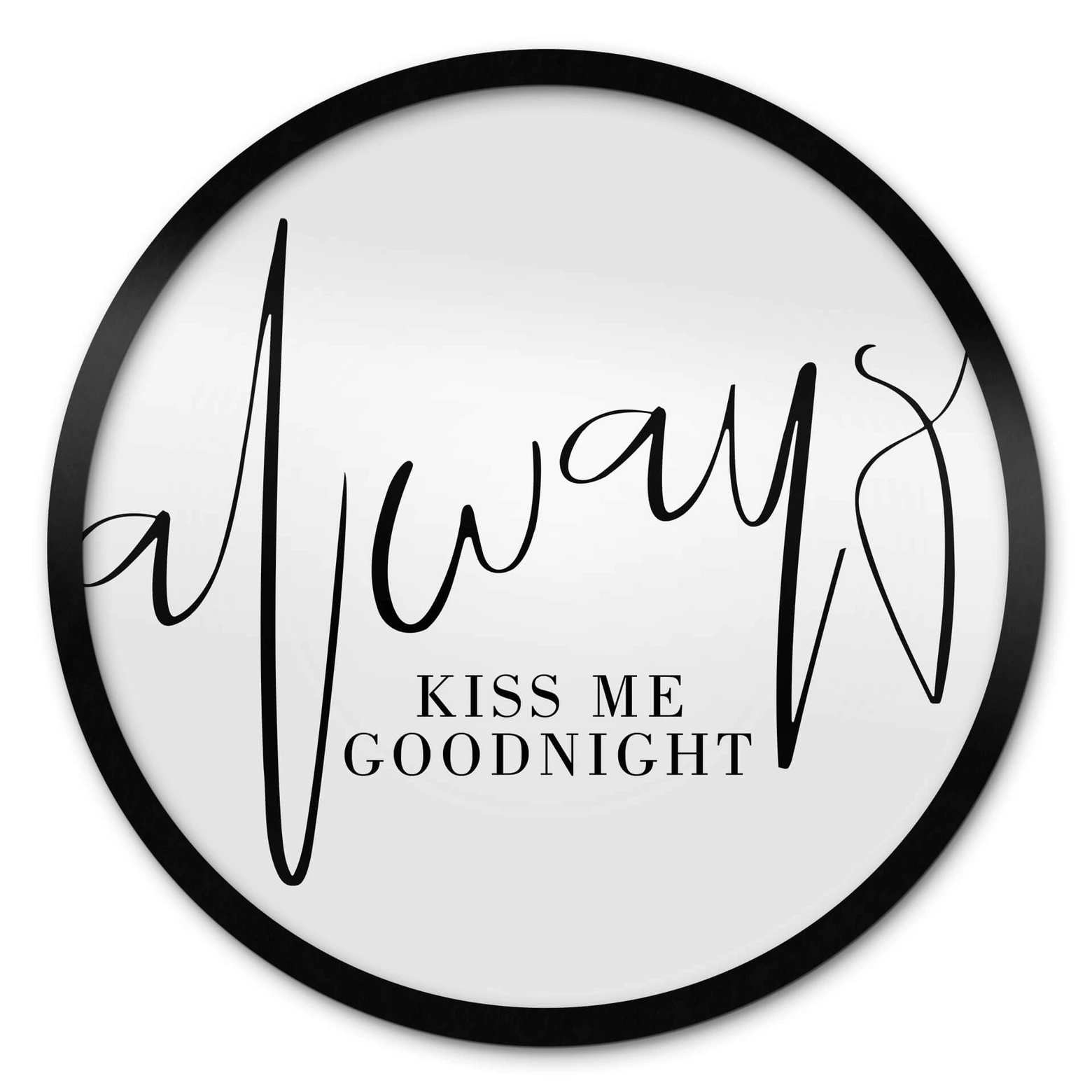 Poster Always kiss me Goodnight - Rund | wall-art.de