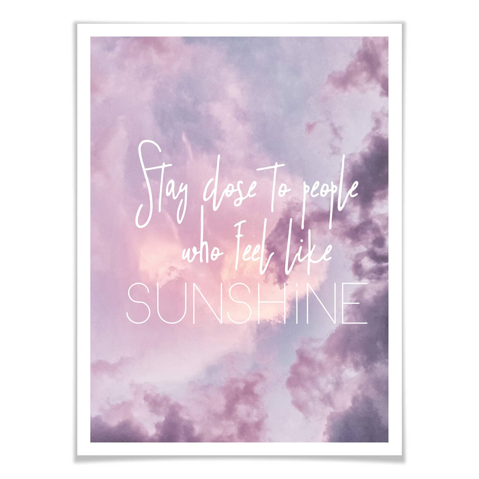 Poster Stay close to People who feel like Sunshine | wall-art.de