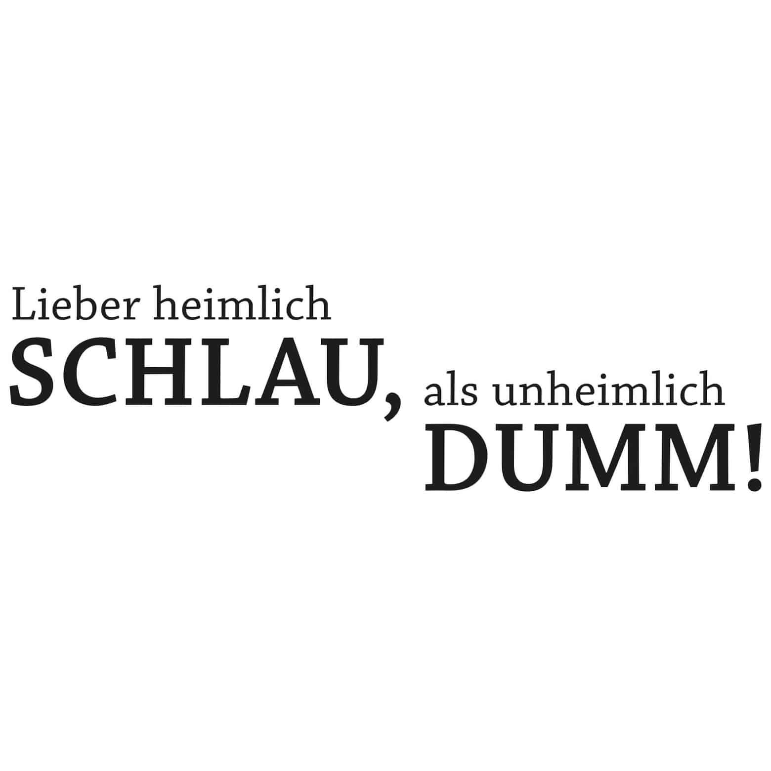 Wandtattoo Lieber heimlich schlau, als unheimlich dumm - an diesem ...