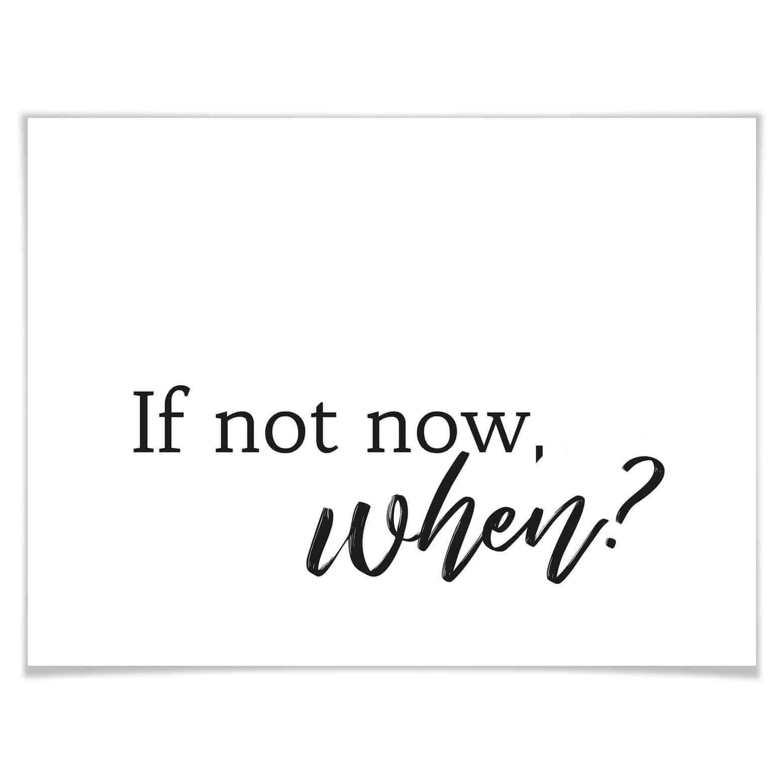 Poster - If not now when | wall-art.fr